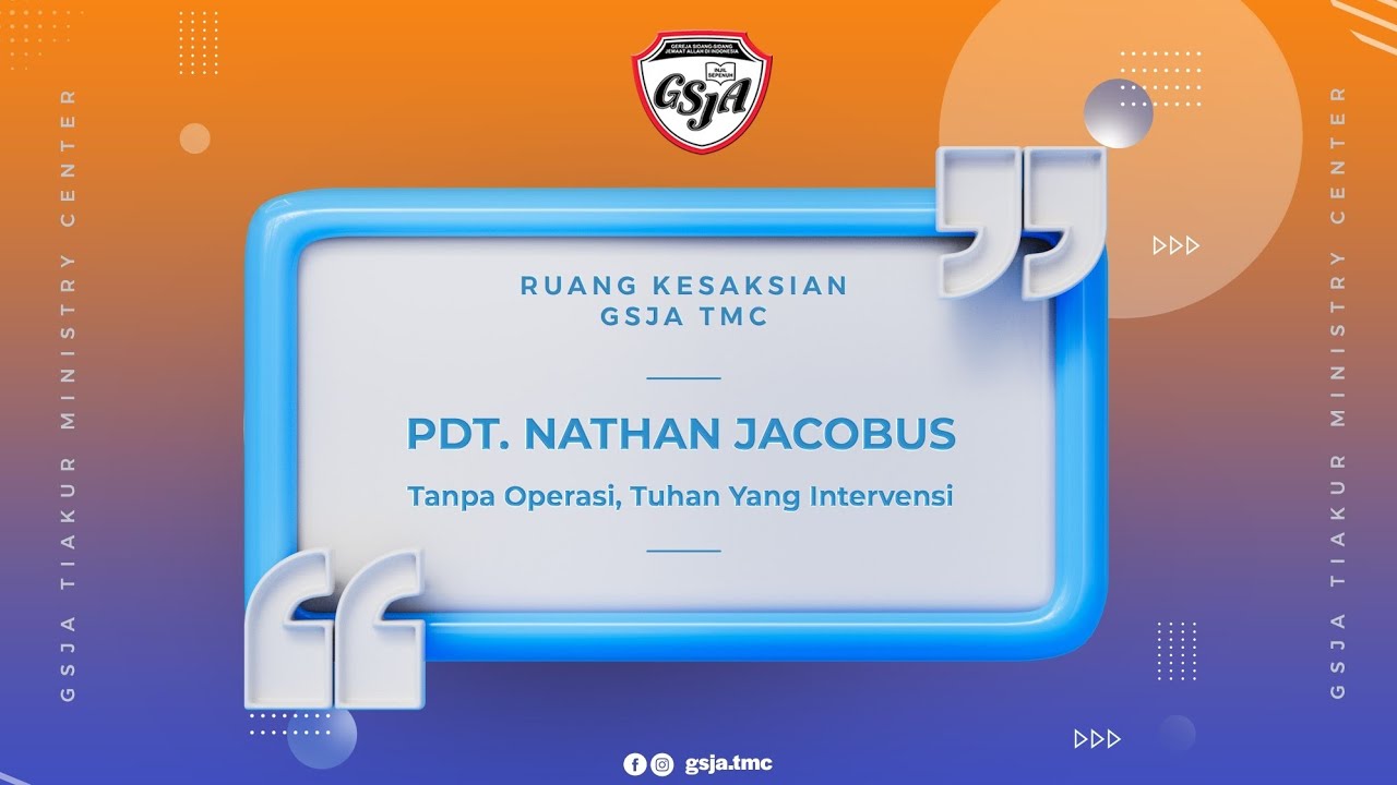 RUANG KESAKSIAN GSJA TMC: PDT. NATHAN JACOBUS - TANPA OPERASI, TUHAN ...