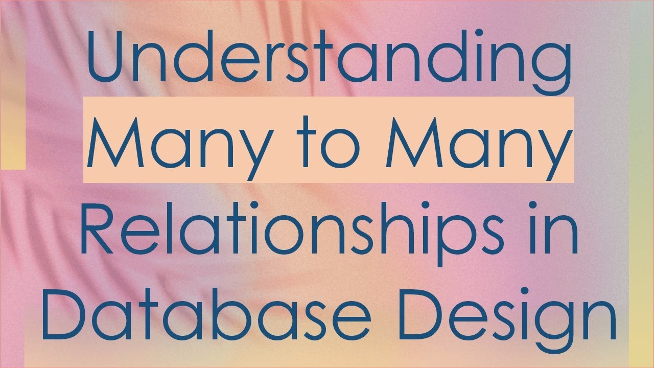 Understanding Many to Many Relationships in Database Design - YouTube