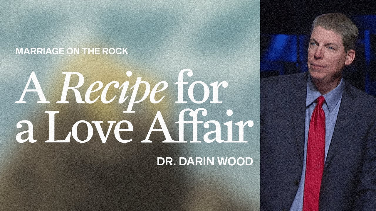 February 23, 2025 | Dr. Darin Wood | A Recipe for a Love Affair - YouTube