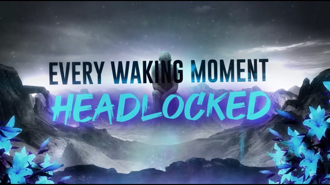 Every Waking Moment Headlocked Official Lyric Video YouTube every-waking-moment-headlocked-official-lyric-video-youtube
