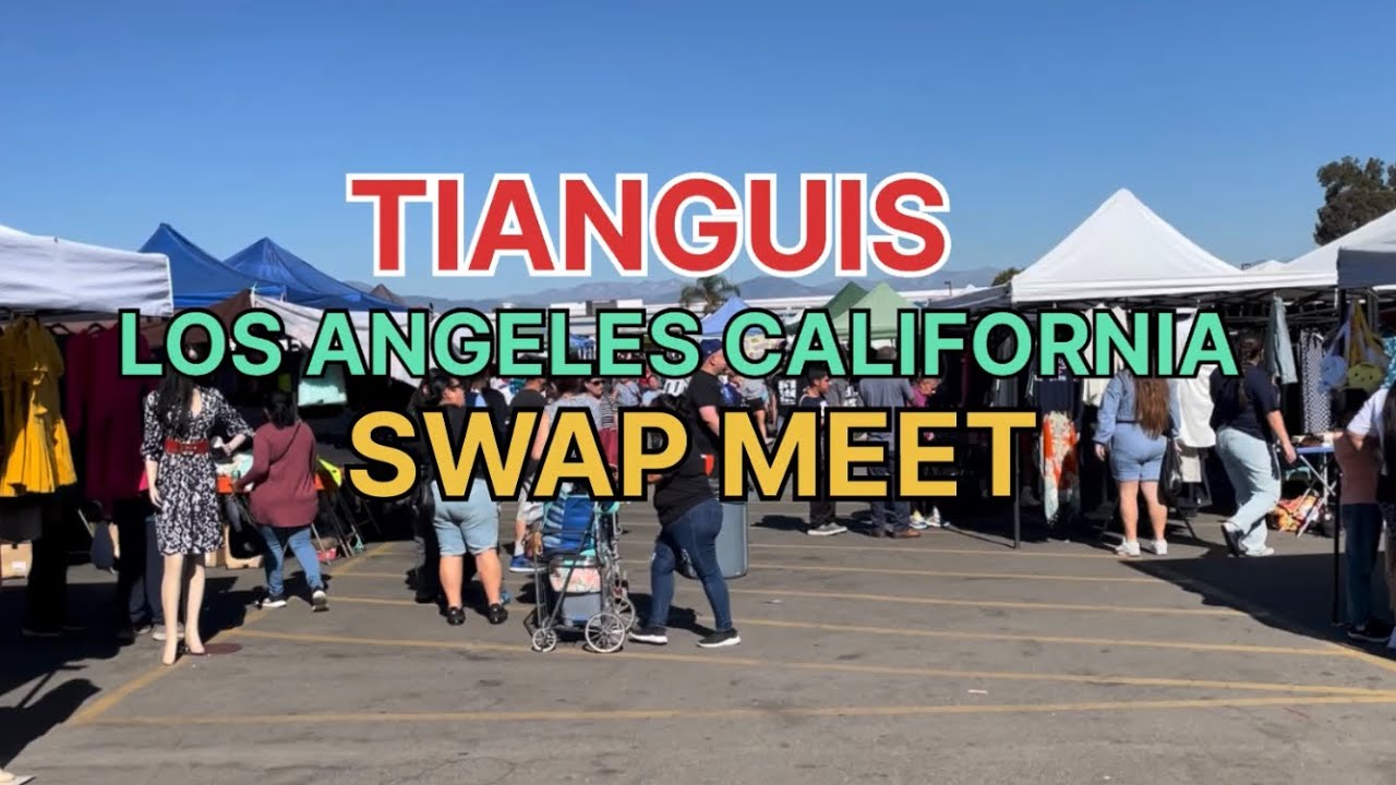 TIANGUIS / SWAP MEET LOS ANGELES CALIFORNIA - YouTube