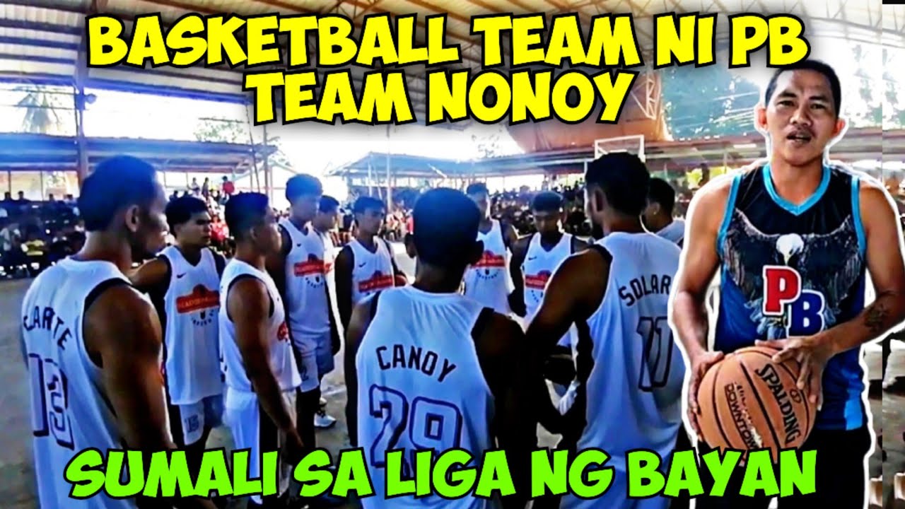BASKETBALL TEAM NI PB TEAM NONOY, SUMALI SA LIGA NG BAYAN - YouTube