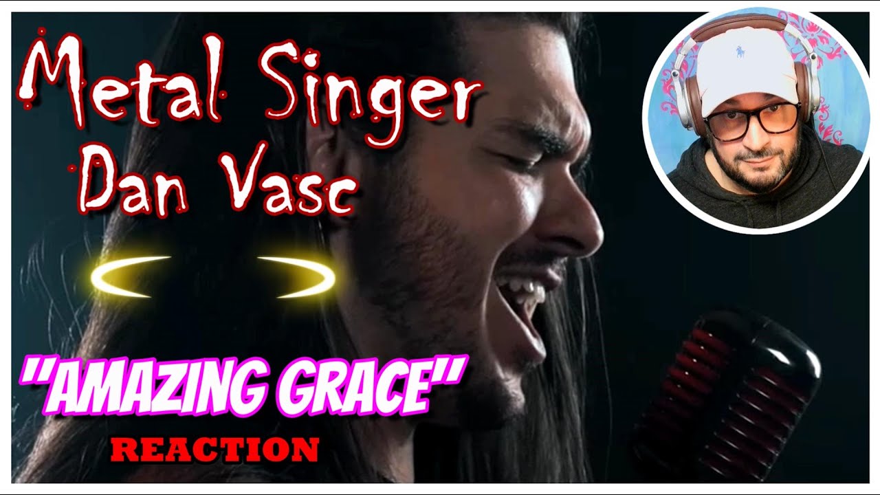 Metal Singer (Dan Vasc) Preforms │ "Amazing Grace" REACTION Are you ...