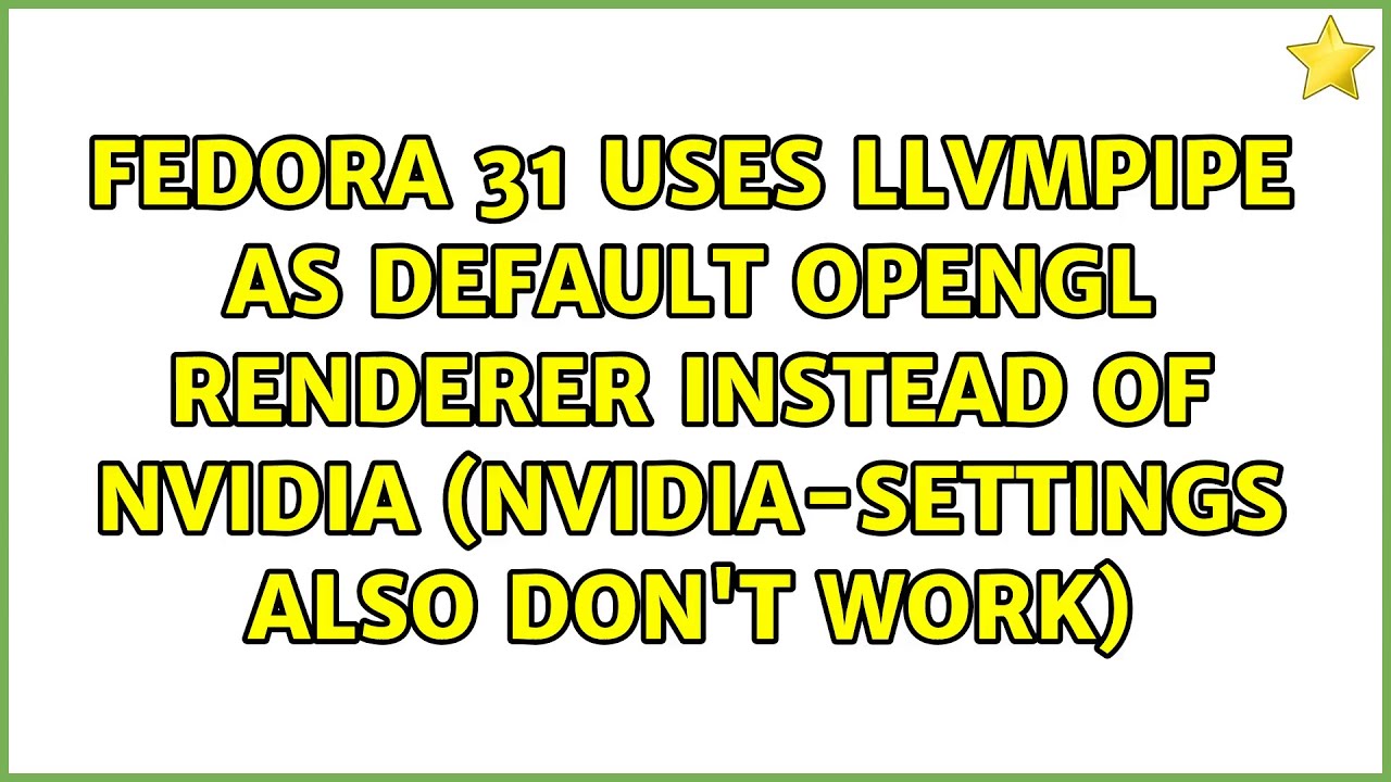 Fedora 31 Uses Llvmpipe As Default Opengl Renderer Instead Of Nvidia Nvidia Settings Also Dont 5756