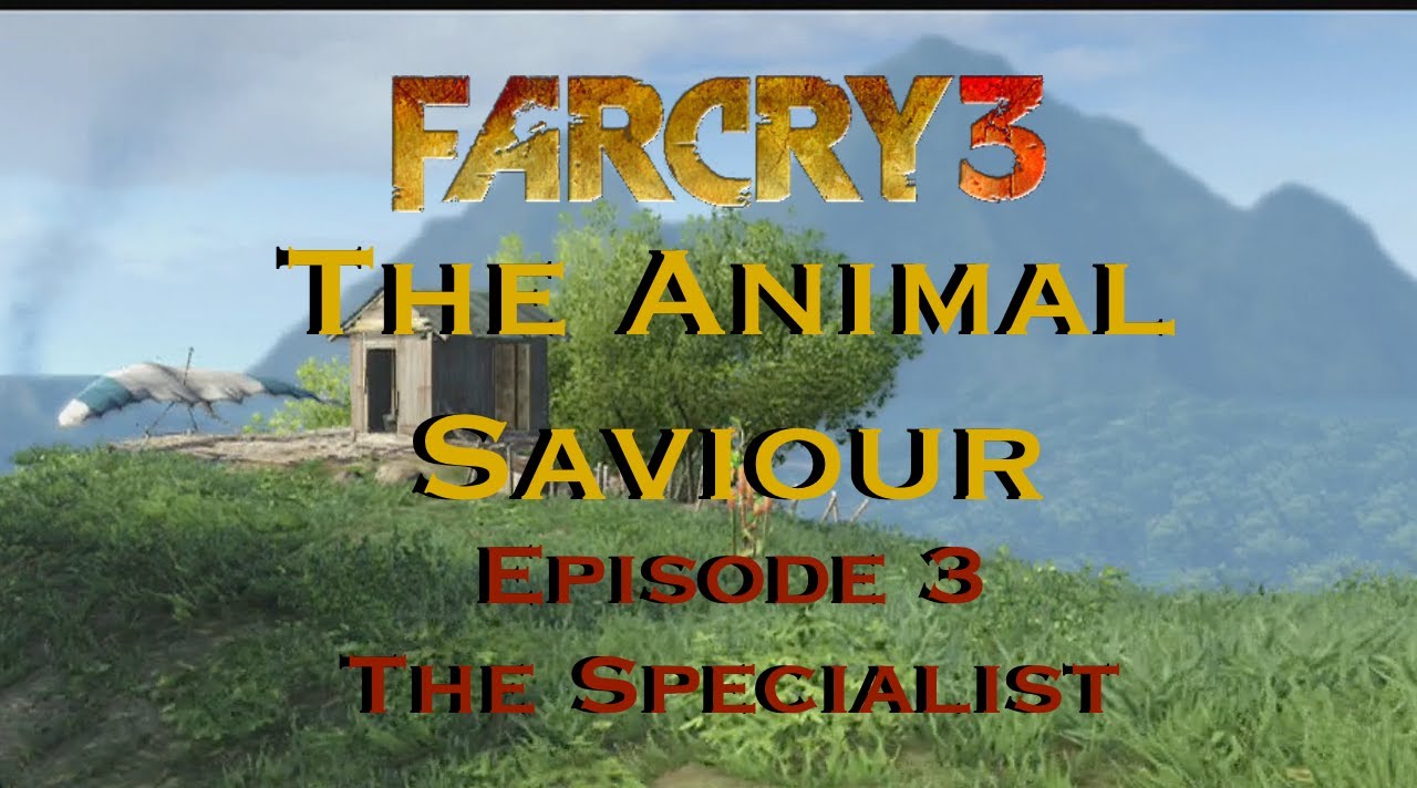 The Animal Saviour Episode 3/ FARCRY 3 - YouTube