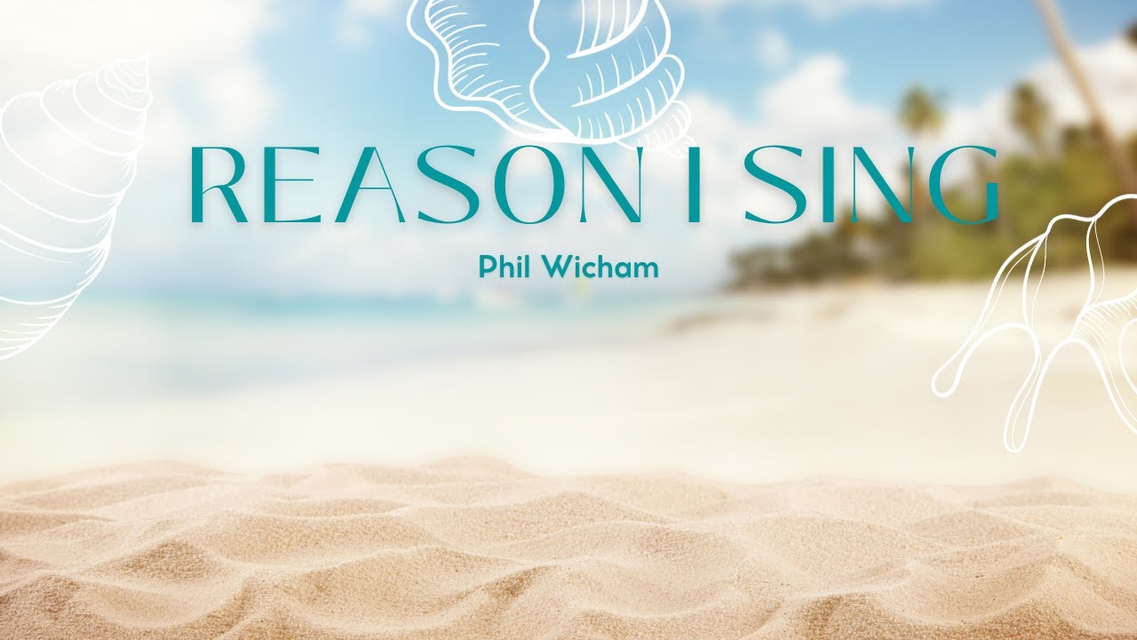 Reason I Sing|Phil Wickham - YouTube
