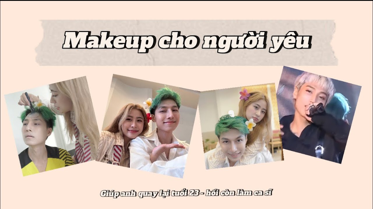Makeup cho anh người yêu - Giúp anh hồi xuân như hồi làm ca sĩ | Alan ...