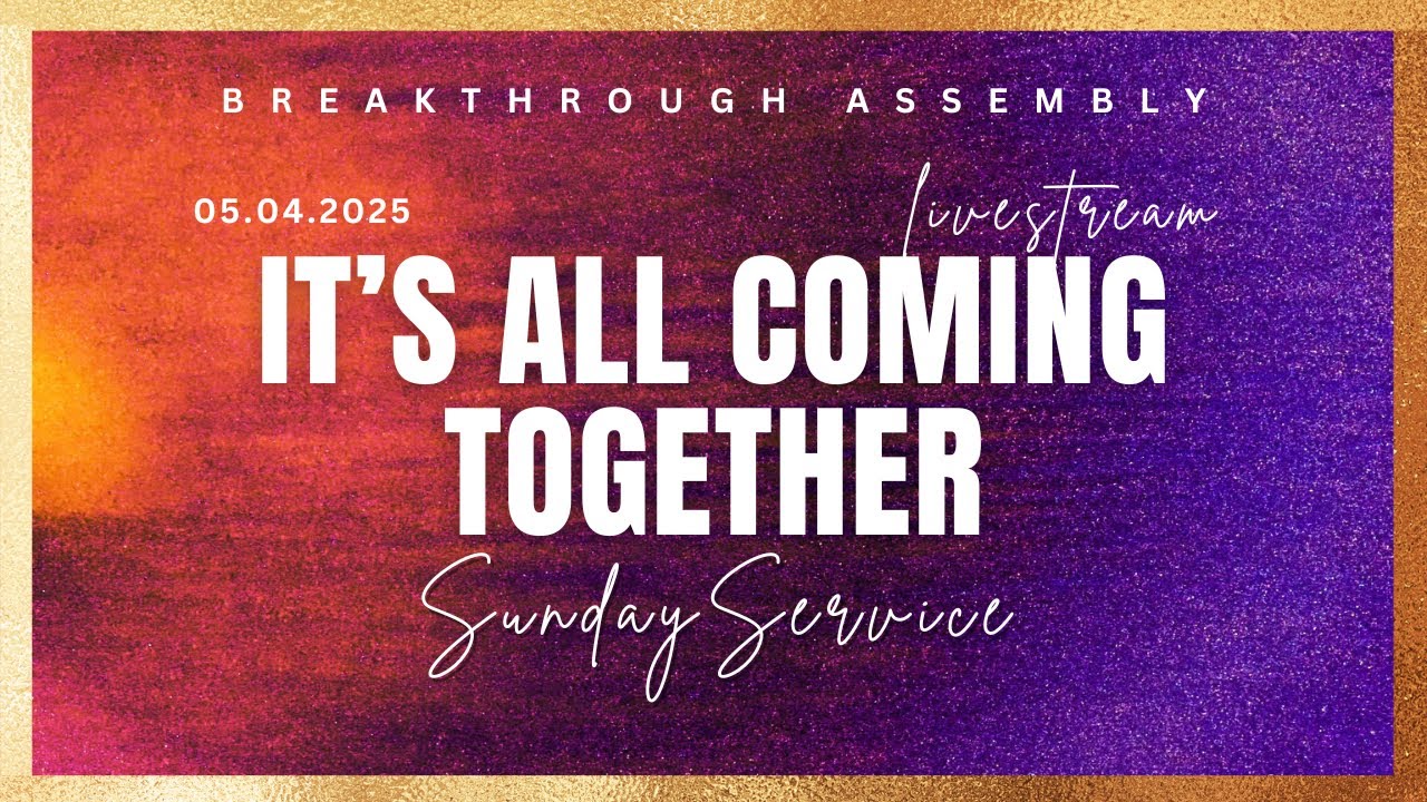 It’s All Coming Together | Sunday Service | Breakthrough Assembly - YouTube