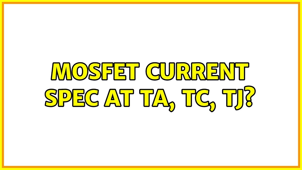 MOSFET current spec at Ta, Tc, Tj? (3 Solutions!!) - YouTube