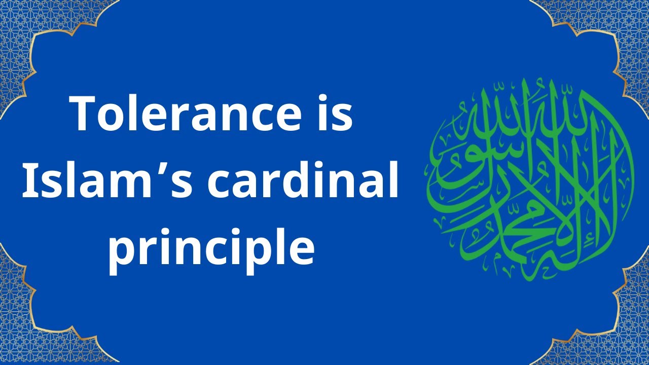 Tolerance is Islam’s cardinal principle - YouTube