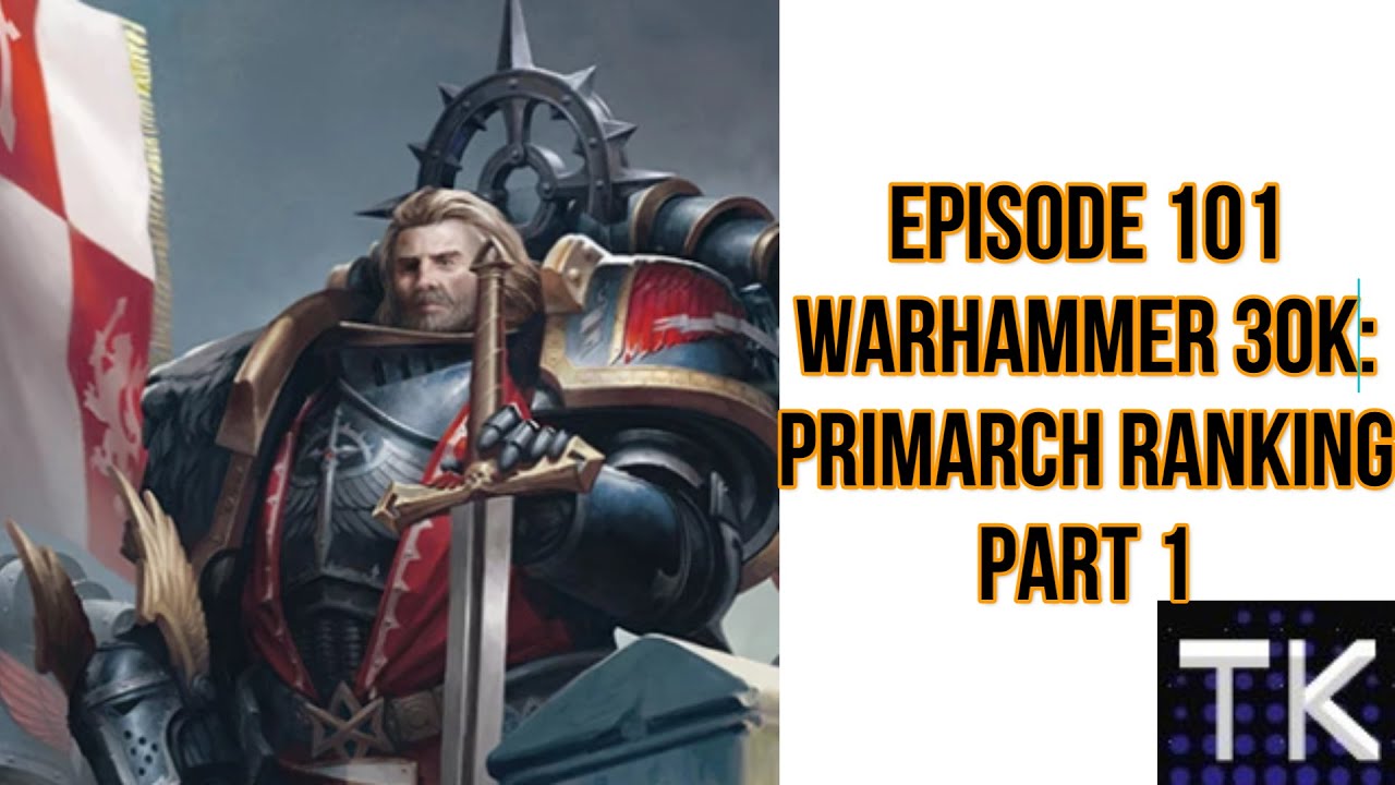 Episode 101: Warhammer 30k Primarch Rankings Part 1 - YouTube
