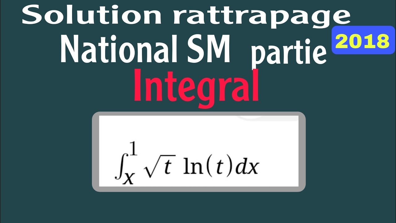 Solution rattrapage 2018 National SM : Partie Integral - YouTube
