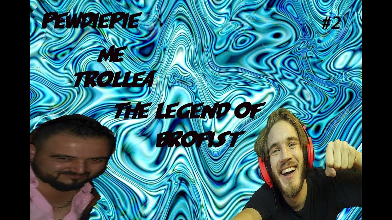 PEWDIEPIE ME TROLLEA THE LEGEND OF BROFIST #2 GAMEPLAY ESPAÑOL - YouTube