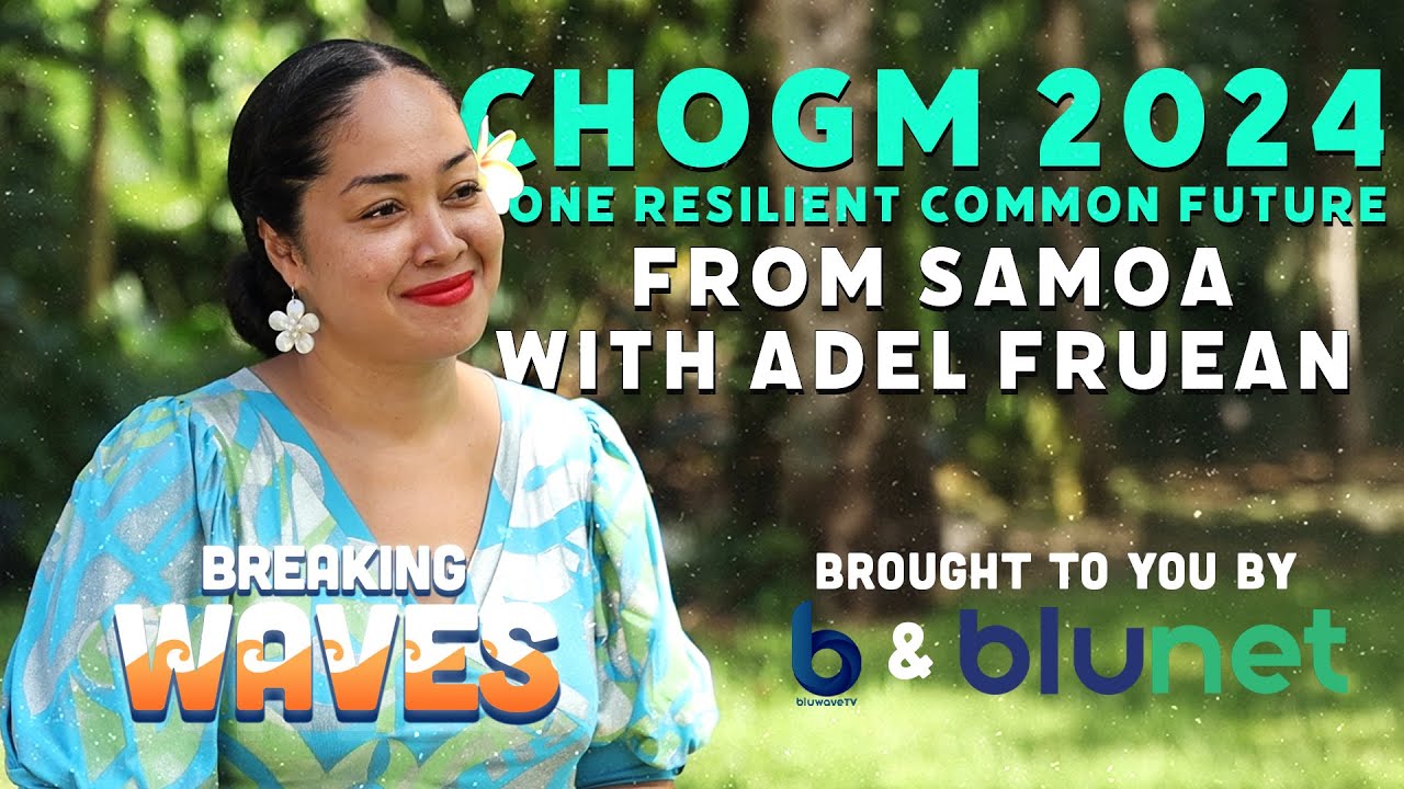 CHOGM 2024 in Samoa | Breaking Waves w/ Adel Fruean - YouTube