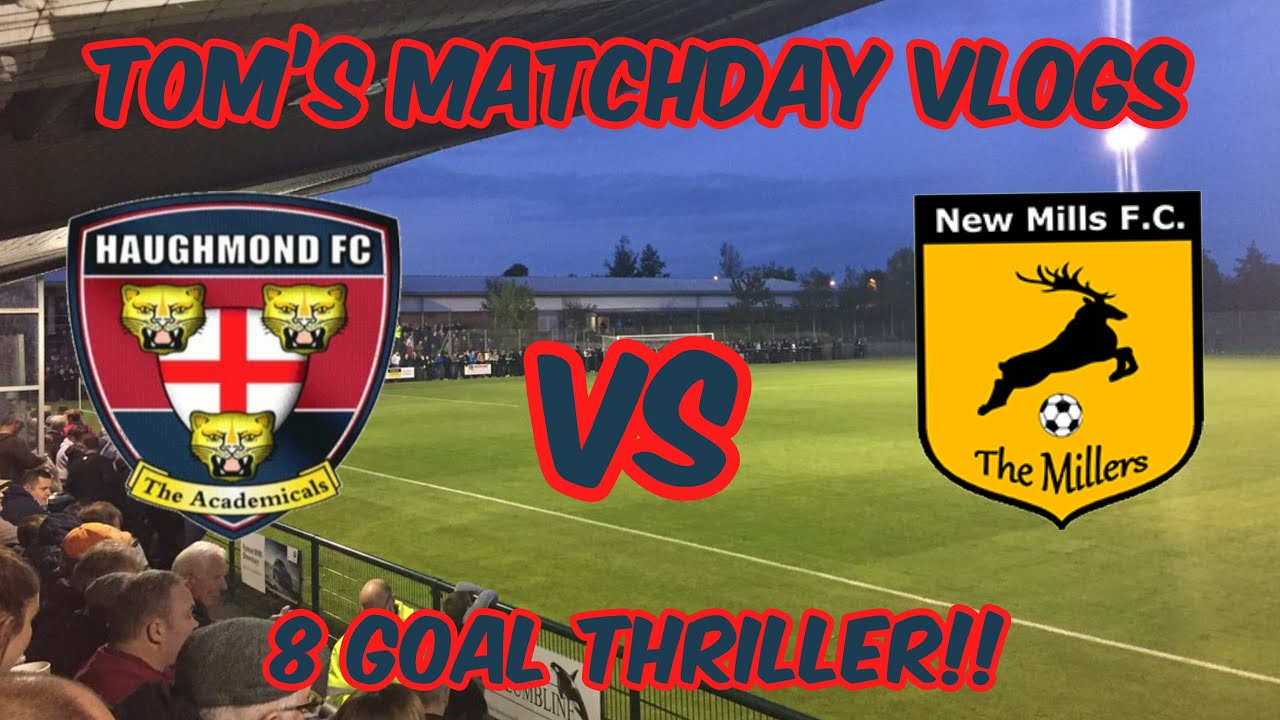 HAUGHMOND FC VS NEW MILLS FC | Tom’s Matchday Vlogs | Non League 8 goal ...