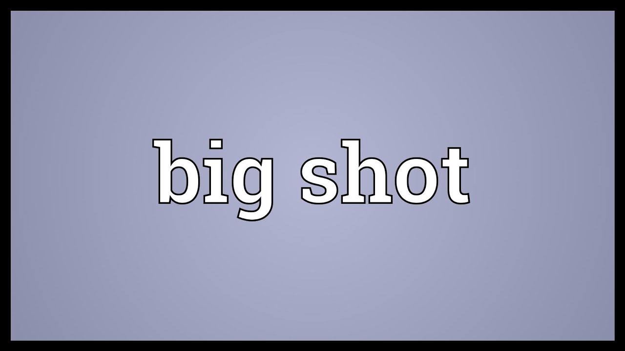 Big Shot Meaning YouTube