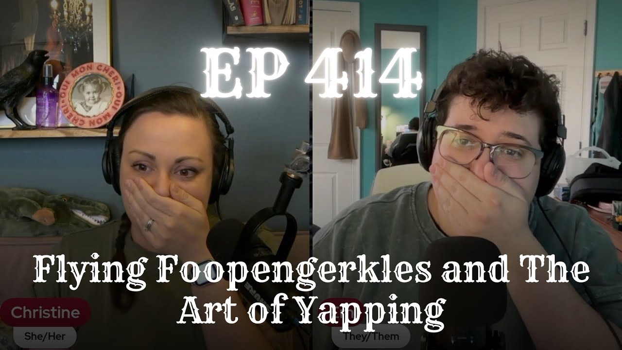 EP 414: Flying Foopengerkles and The Art of Yapping - YouTube