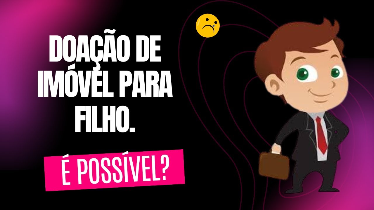 Você pode vender ou doar um imóvel para seu filho? - YouTube