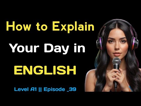 How to Explain Your Day in English | A1 Beginner Speaking Practice ...