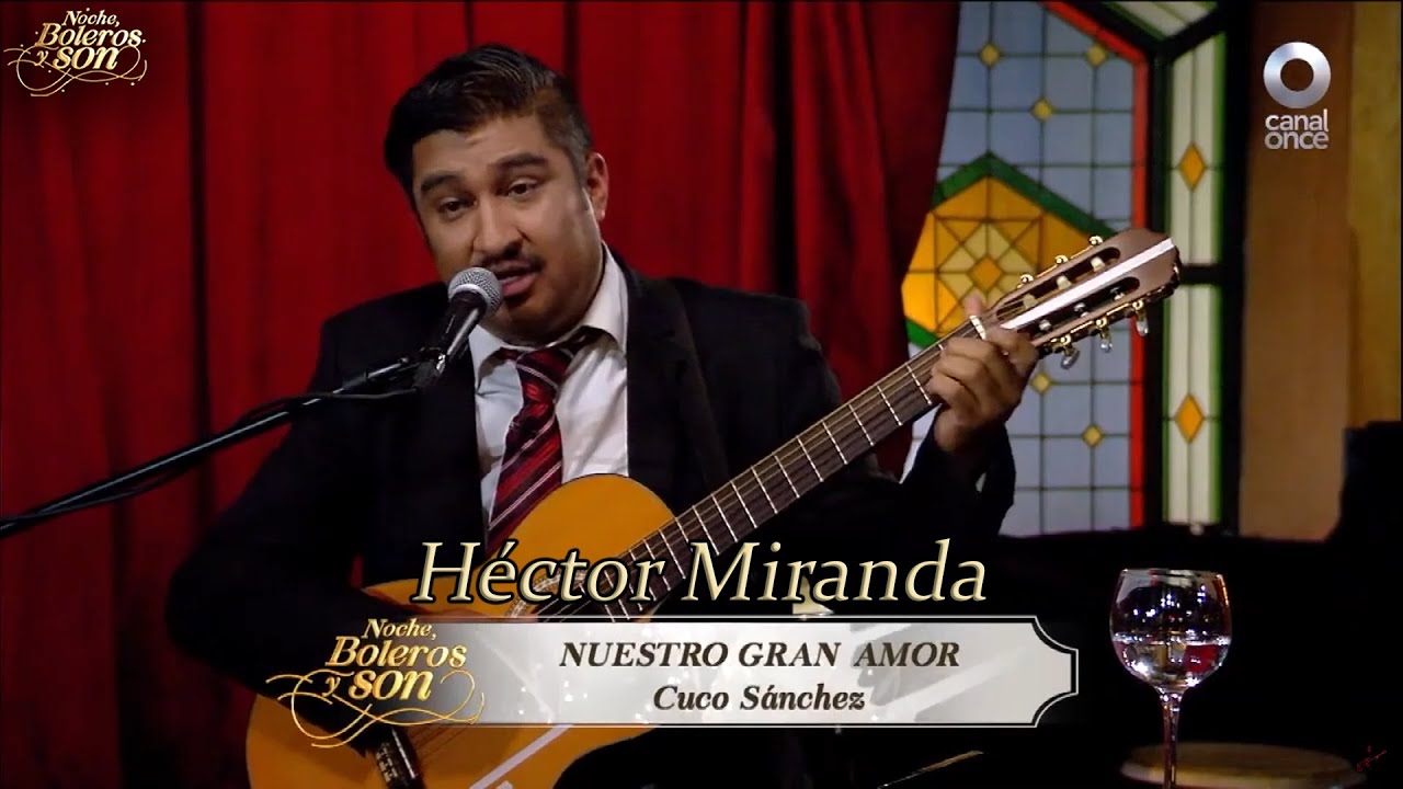 Nuestro Gran Amor - Héctor Miranda - Noche, Boleros y Son - YouTube