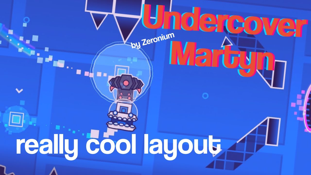 really fun layout | Undercover Martyn by Zeronium | Geometry Dash - YouTube