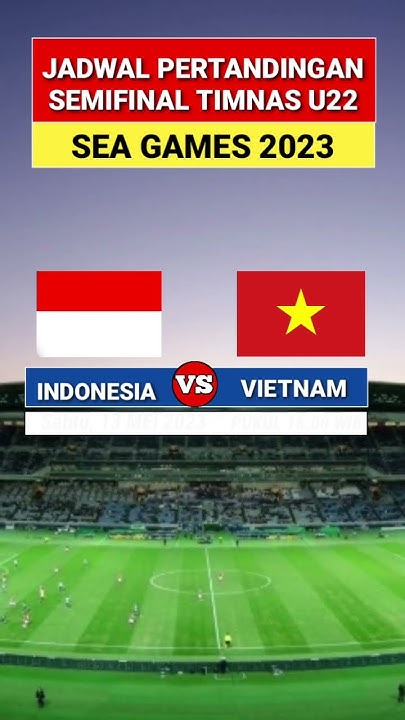 🔴JANGAN SAMPAI KETINGGALAN ! JADWAL SEMIFINAL TIMNAS INDONESIA U22 VS VIETNAM U22 SEA GAMES 2022 ...