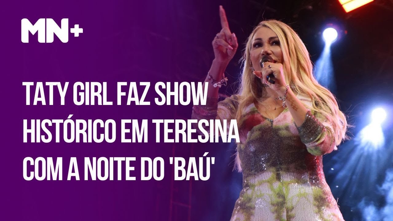 Taty Girl faz show histórico em Teresina com a noite do 'baú' - YouTube