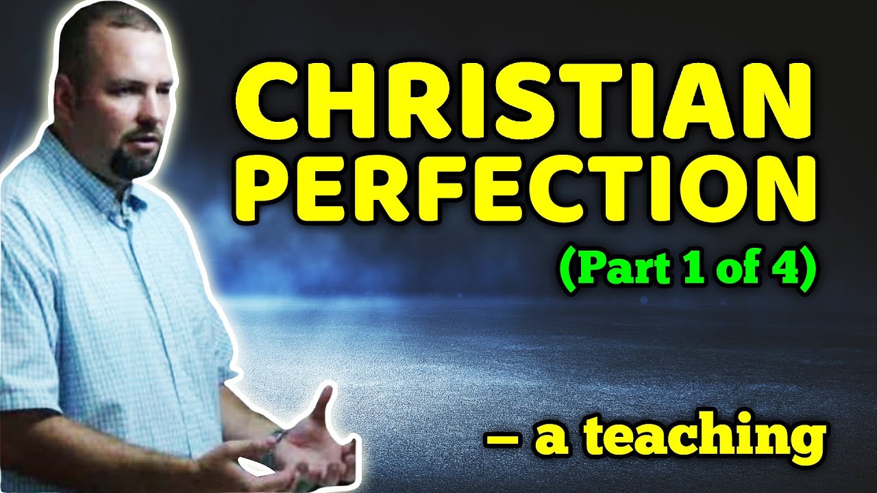 CHRISTIAN PERFECTION (Part 1 of 4) — a teaching - YouTube