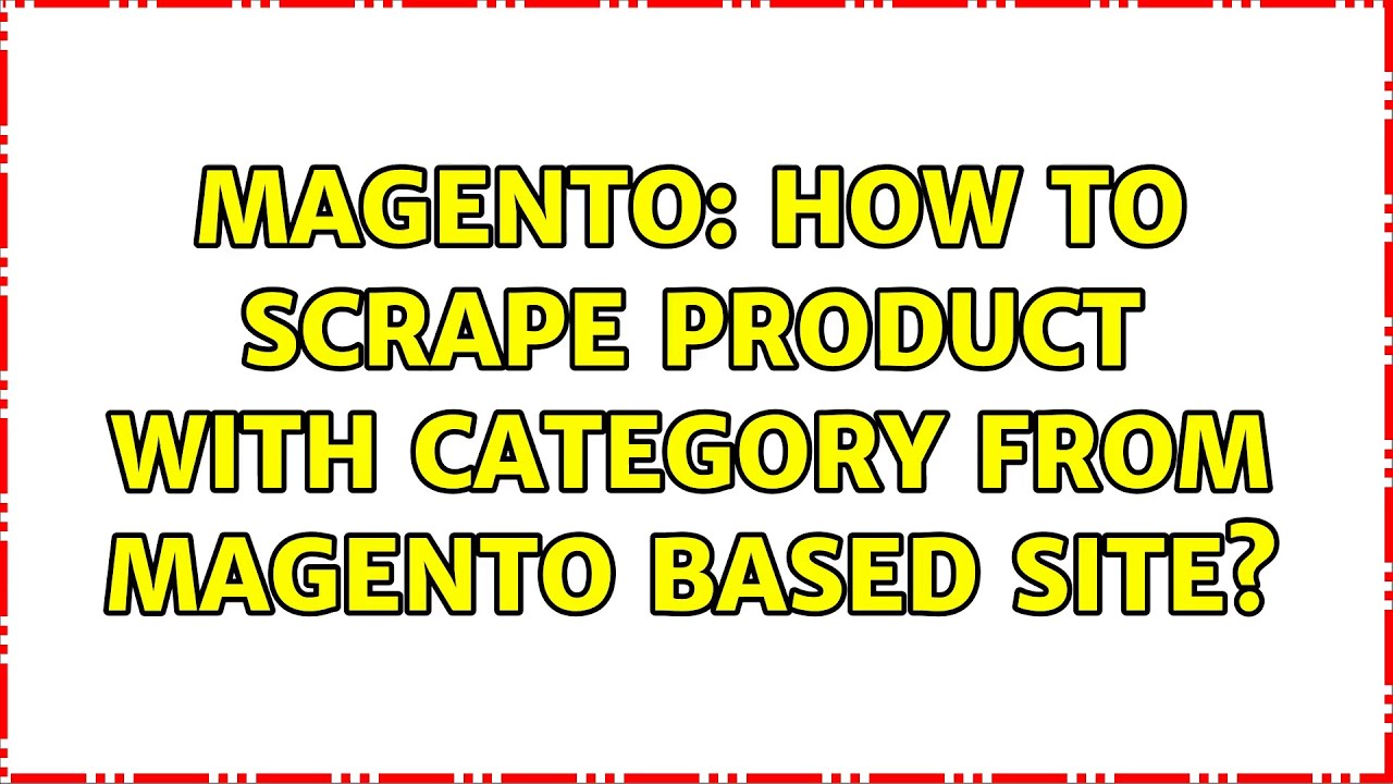 Magento: How to Scrape Product with category from Magento based site ...