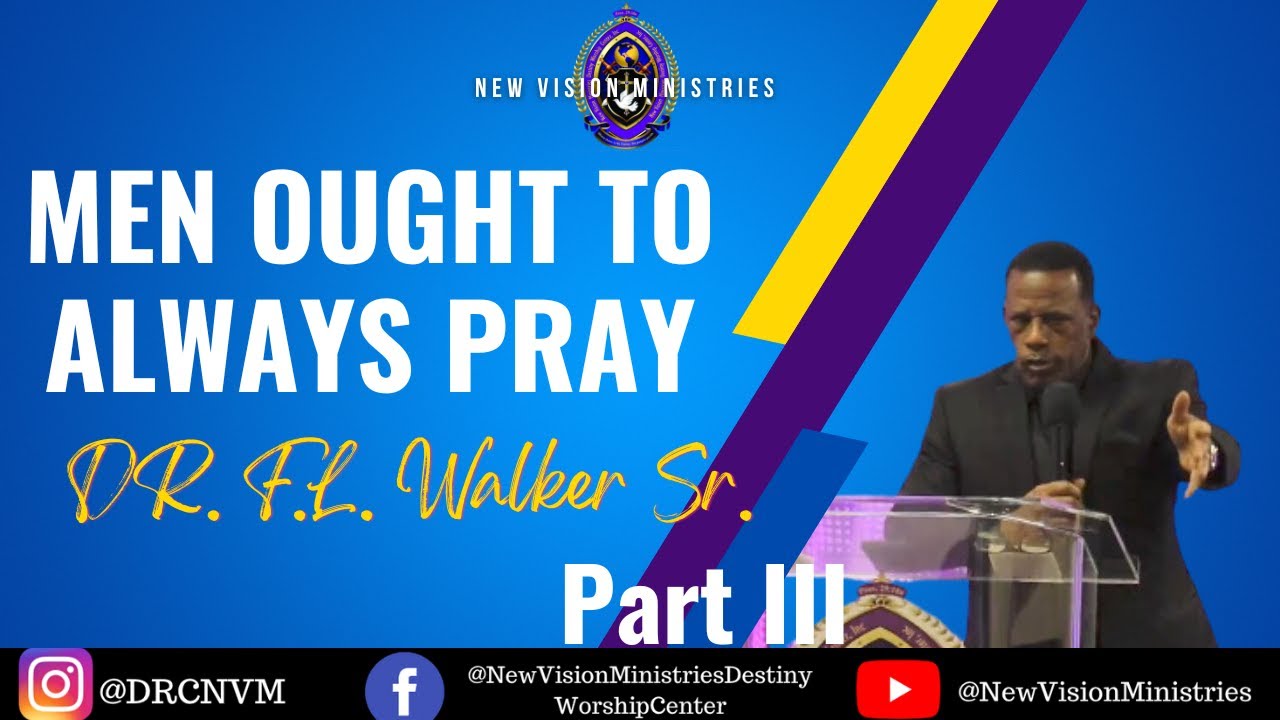 Men Ought to Always pray Part III: Dr. F.L. Walker Sr. - YouTube