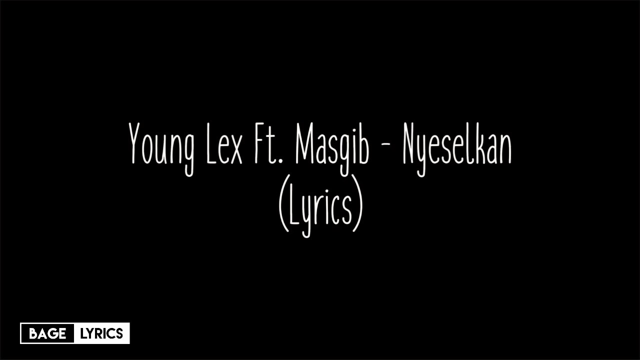 Young Lex Ft. Masgib - Nyeselkan (Lyrics) - YouTube
