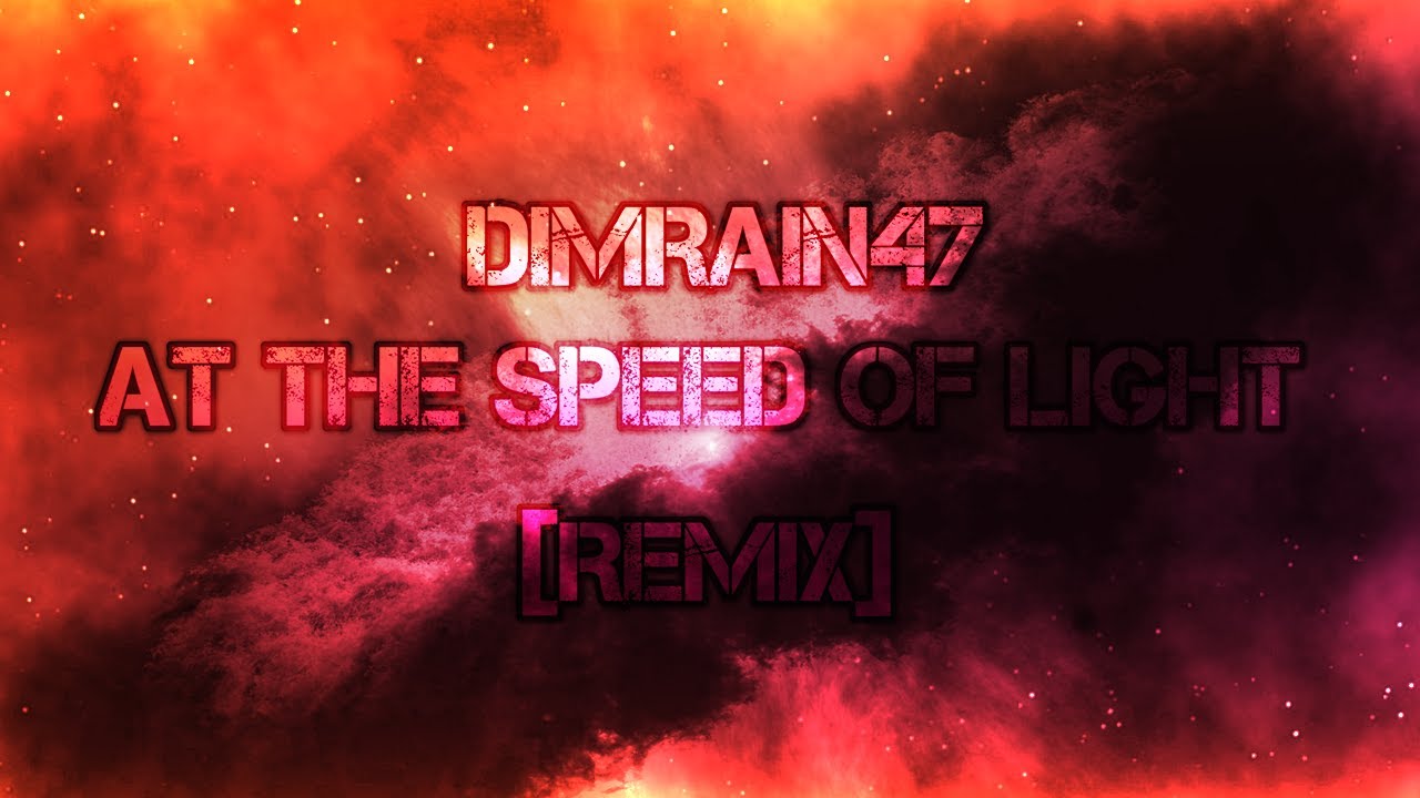 Dimrain47 - At the speed of light [Lppassy96 Remix] - YouTube