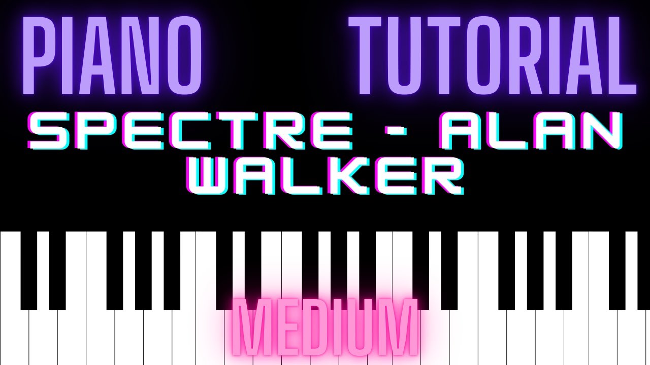 SPECTRE - ALAN WALKER / PIANO TUTORIAL - MEDIUM - YouTube
