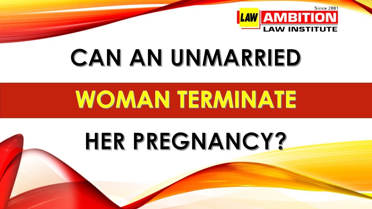 Can An Unmarried Women Terminate Her Pregnancy With Legal Words CLAT Can An Unmarried Women Terminate Her Pregnancy With Legal Words CLAT