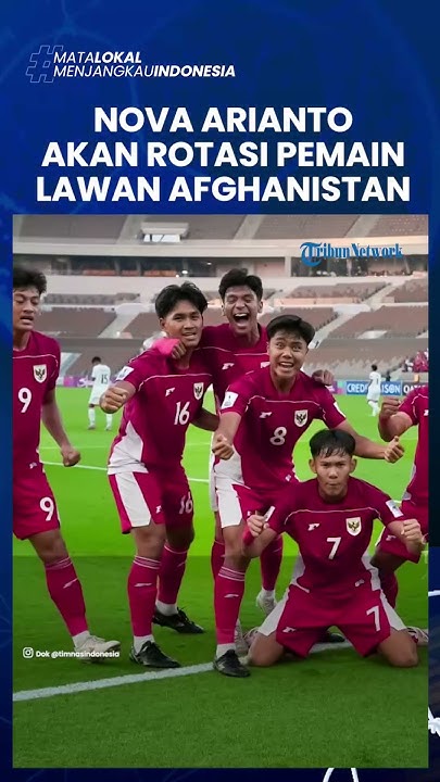 Timnas U17 Indonesia Penuhi Target PSSI, Nova Arianto Akan ROTASI PEMAIN SAAT LAWAN AFGHANISTAN ...