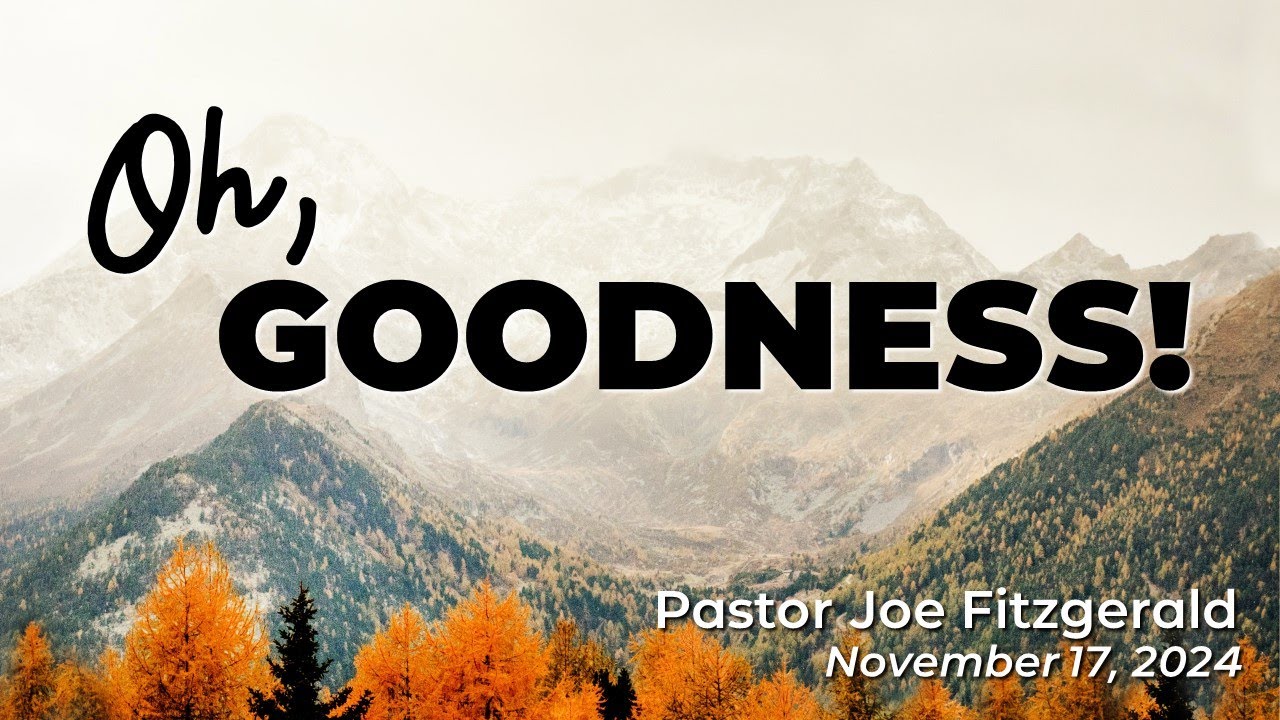 Oh, Goodness! - Pastor Joe Fitzgerald - YouTube