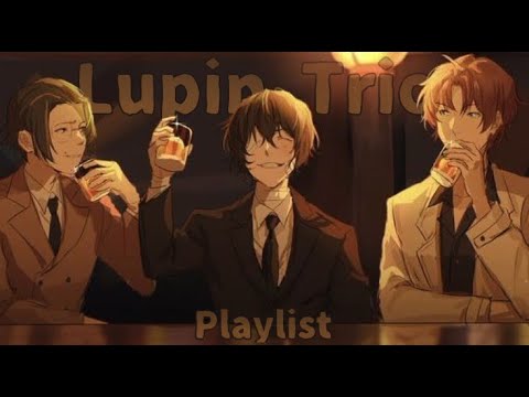 Lupin Trio Playlist|Dazai Playlist|Alcoholic Playlist|Lupin Bar ...