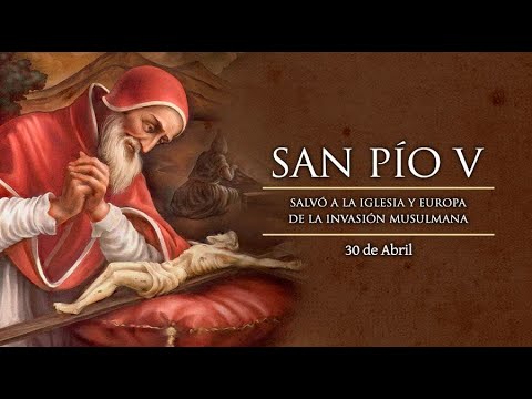 ABRIL 30   SAN PIO V /EL SANTO DEL DIA