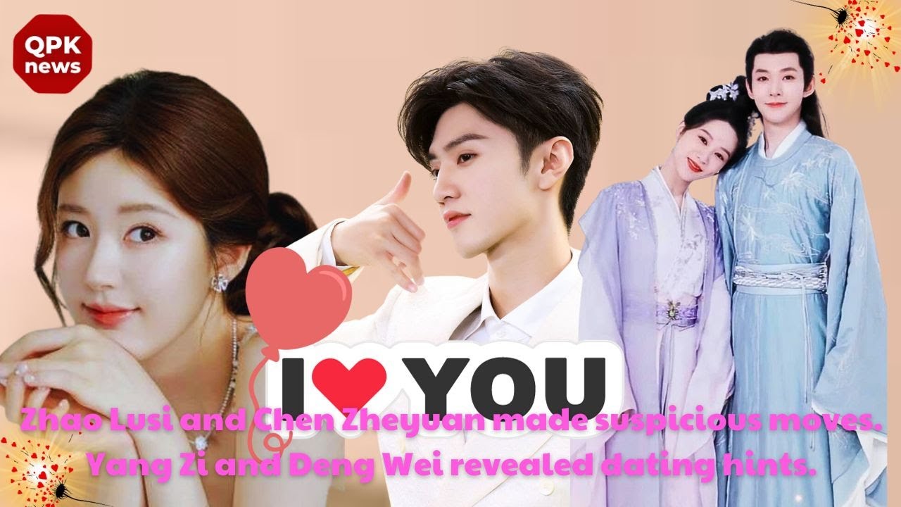 Zhao Lusi and Chen Zheyuan made suspicious moves. Yang Zi and Deng Wei ...