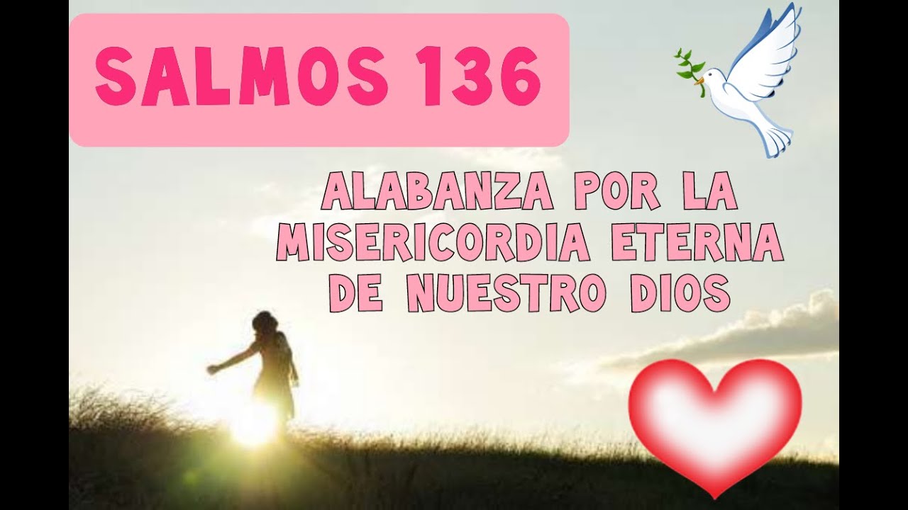 SALMOS 136: 1-4. PORQUE PARA SIEMPRE ES SU MISERICORDIA 🙌 - YouTube