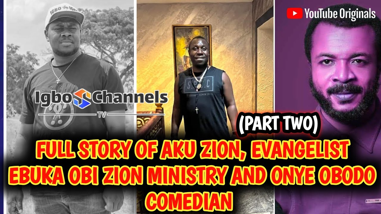 FULL STORY OF AKU ZION, EVANGELIST EBUKA OBI ZION MINISTRY AND ONYE ...