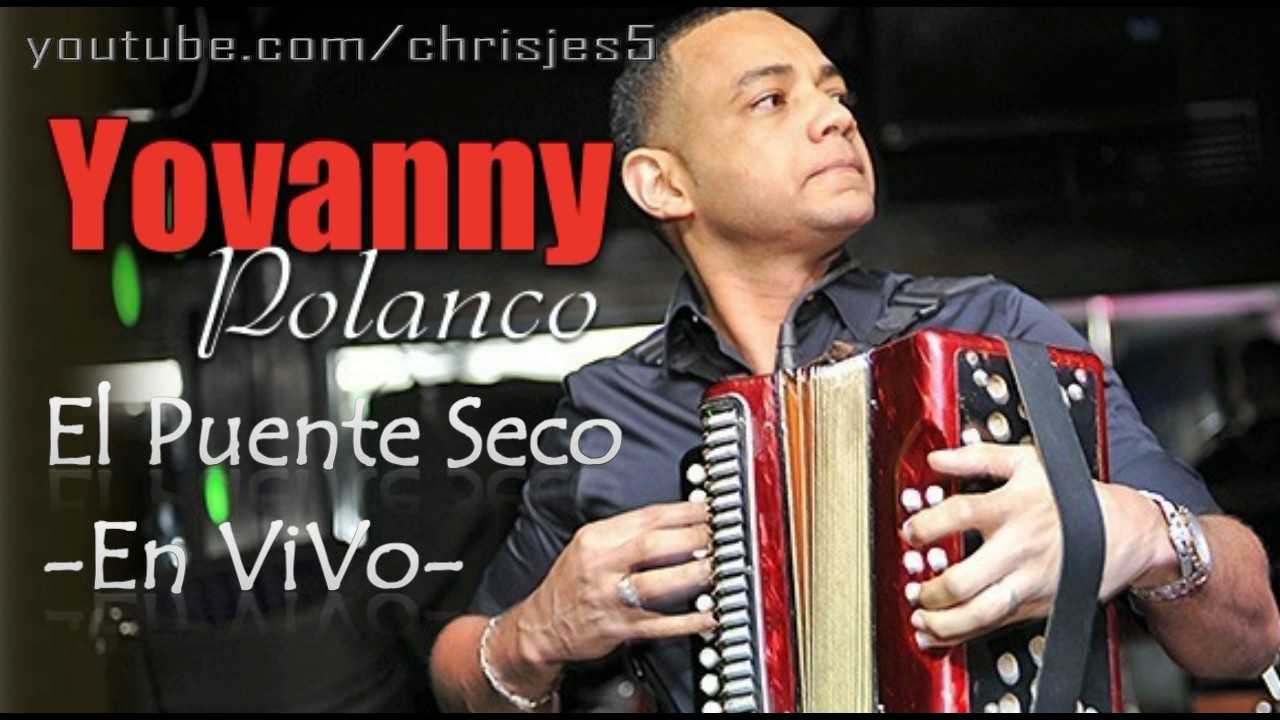 Yovanny Polanco El Puente Seco Abril 2017 - YouTube