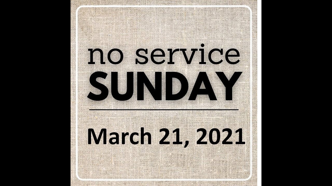 No service SUNDAY - March 21, 2021 - YouTube