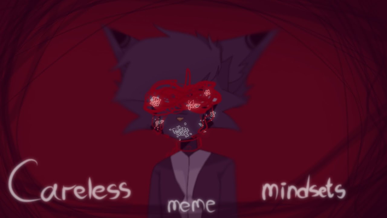 Careless mindsets meme (flipaclip) - YouTube