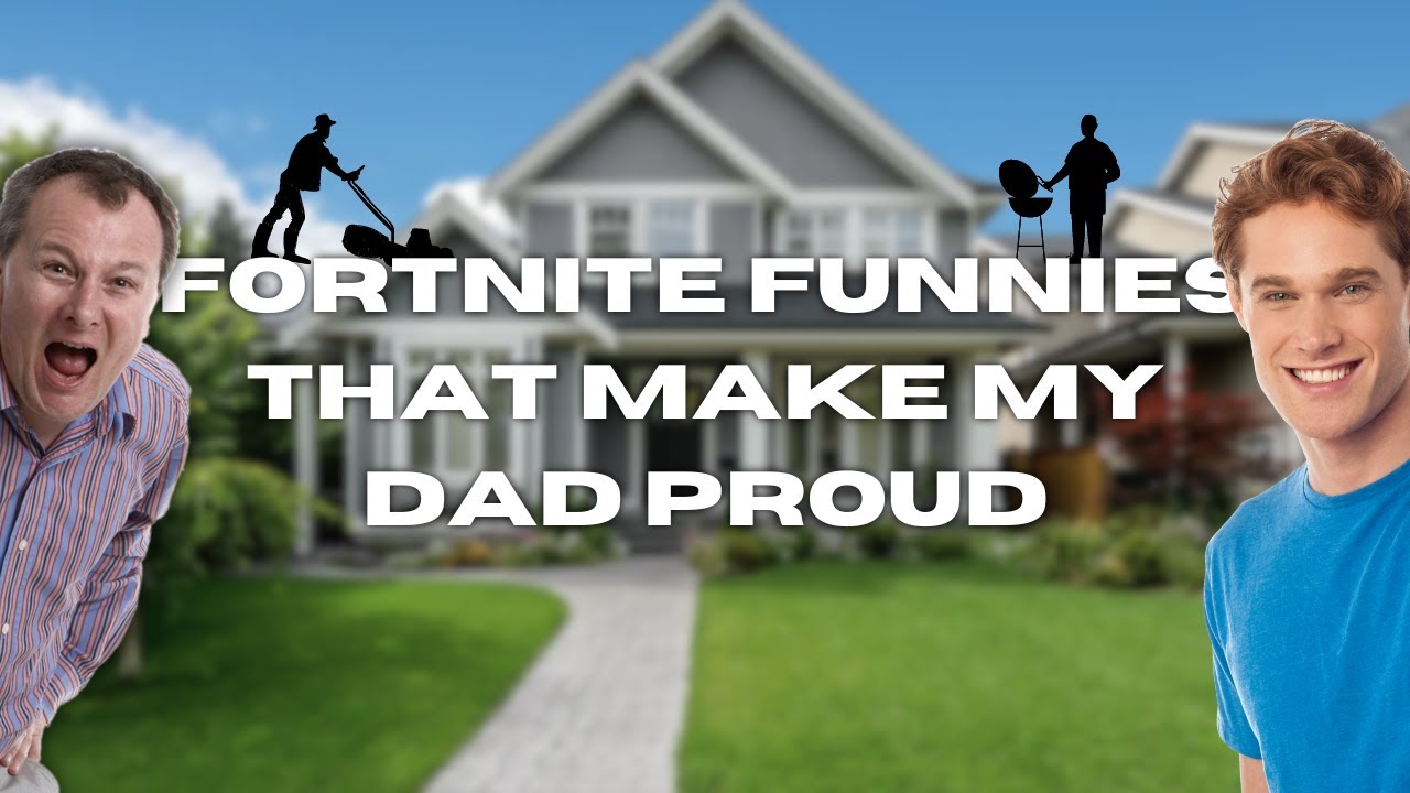 Fortnite Funnies that make my Dad Proud - YouTube