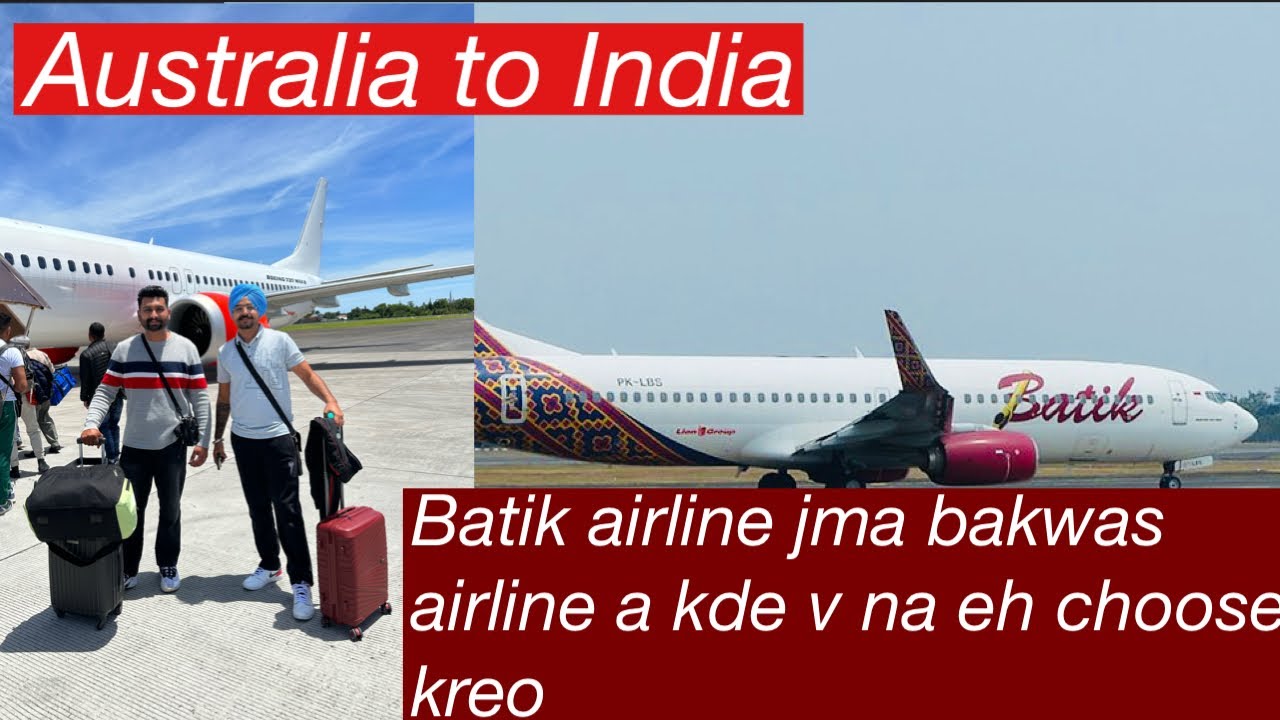 Australia 🇦🇺 to 🇮🇳 India ️ batik airline bakwas 😡airline a kde na ...