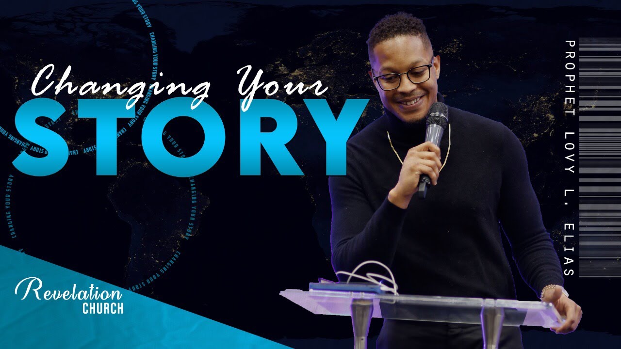 CHANGING YOUR STORY | by Prophet Lovy L. Elias - YouTube