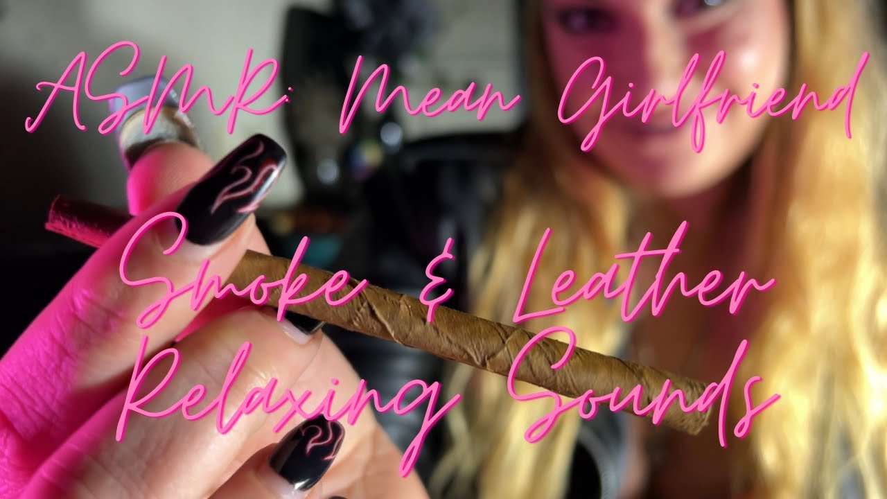 ASMR: Mean Girlfriend Cigar Smoke & Leather Relaxing Sounds, - YouTube