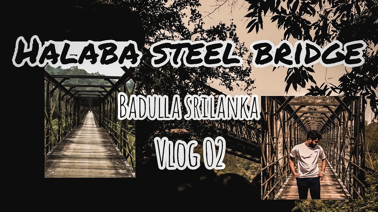 Halaba Steel Bridge-Badulla Srilanka (vlog02) - YouTube
