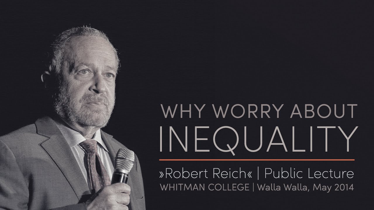 Robert B. Reich »WHY WORRY ABOUT INEQUALITY« | Public Lecture 2014-4-30 ...
